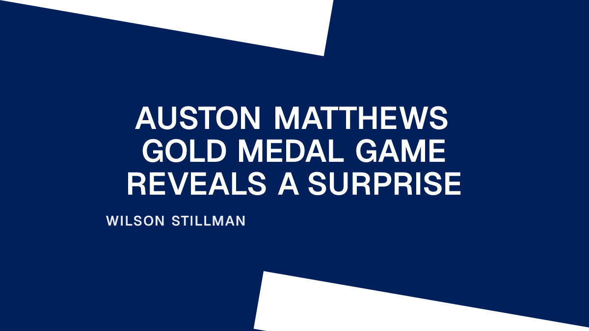 Auston Matthews Gold Medal Game Reveals a Surprise | Professors' Press Box