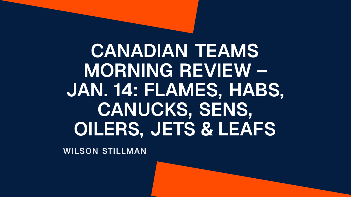 Canadian Teams Morning Review – Jan. 14: Flames, Habs, | Professors ...