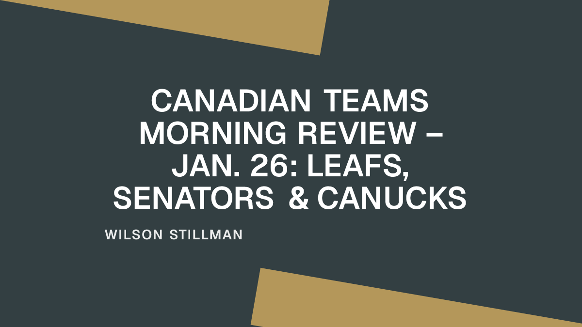 Canadian Teams Morning Review – Jan. 26: Leafs, Senators & Canucks ...