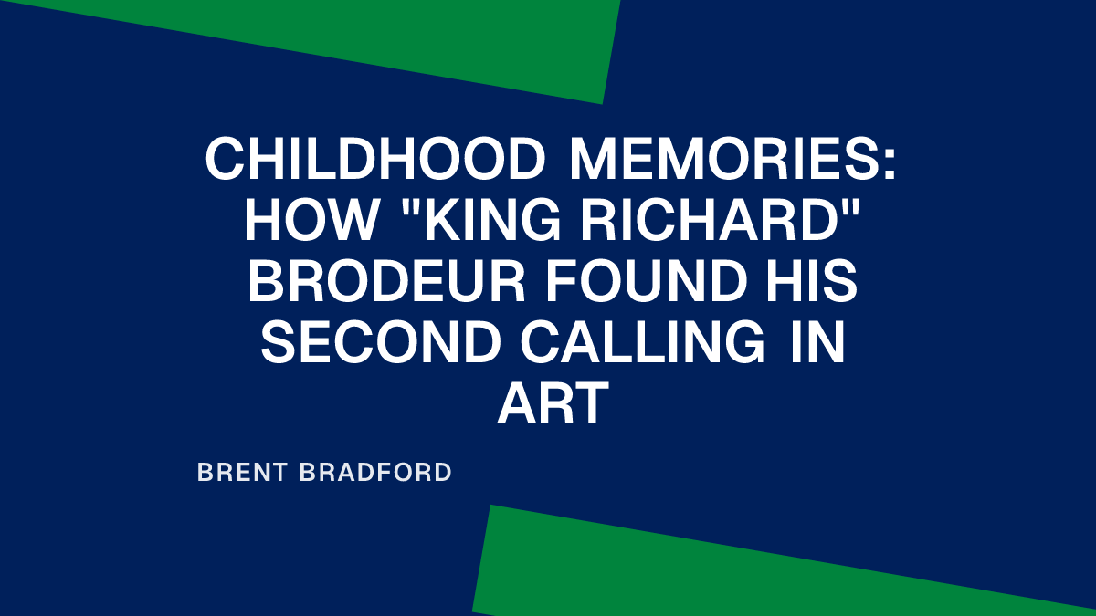 Childhood Memories: How "King Richard" Brodeur Found His | Professors ...