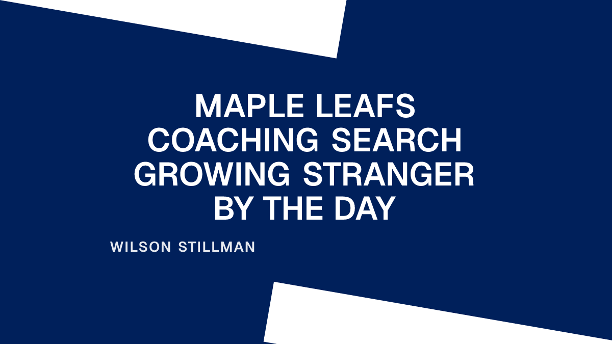 Maple Leafs Coaching Search Growing Stranger by the Day | Professors ...