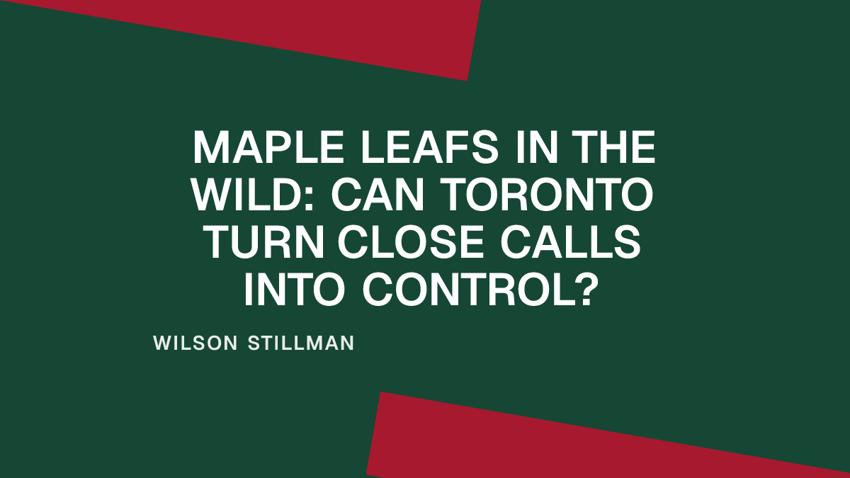 Maple Leafs in the Wild: Can Toronto Turn Close Calls Into Control ...