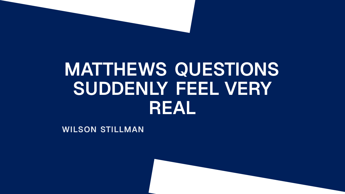 Matthews Questions Suddenly Feel Very Real | Professors' Press Box