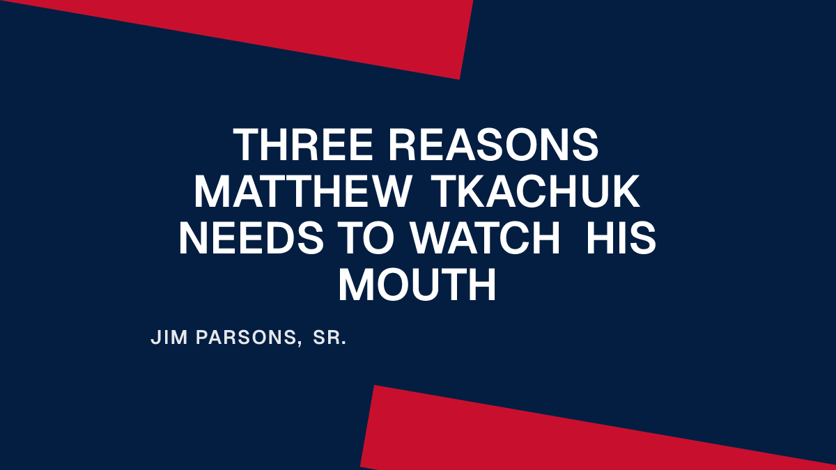 Three Reasons Matthew Tkachuk Needs to Watch His Mouth | Professors ...