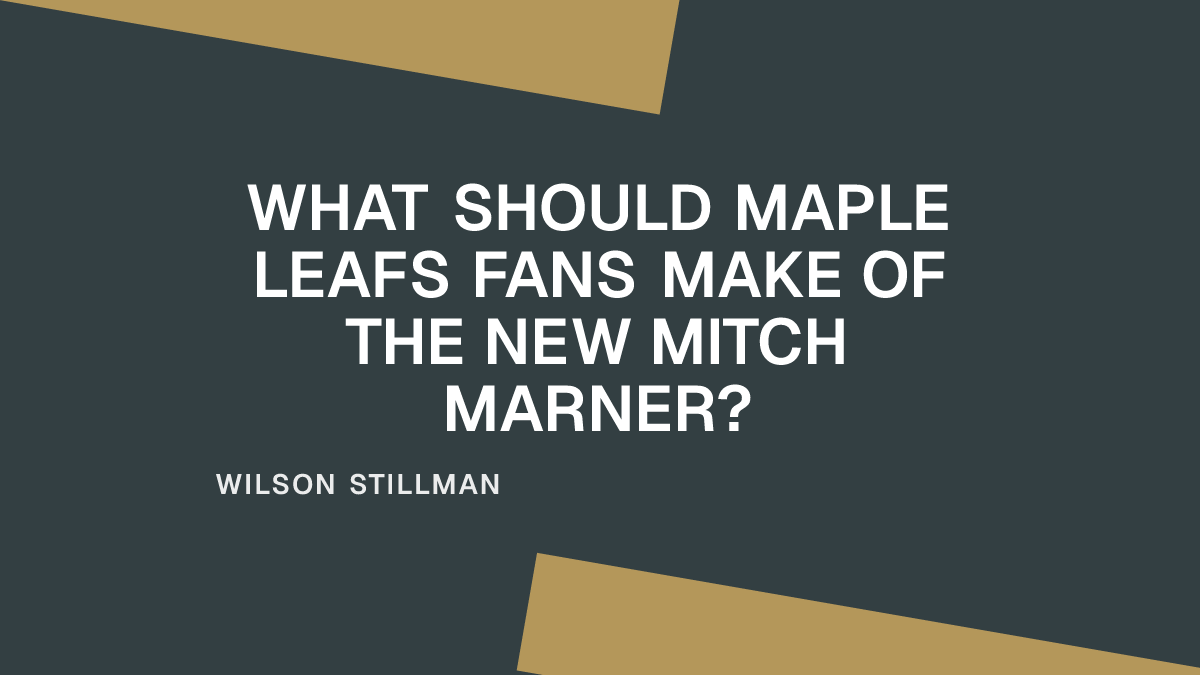 What Should Maple Leafs Fans Make of the New Mitch Marner? | Professors ...